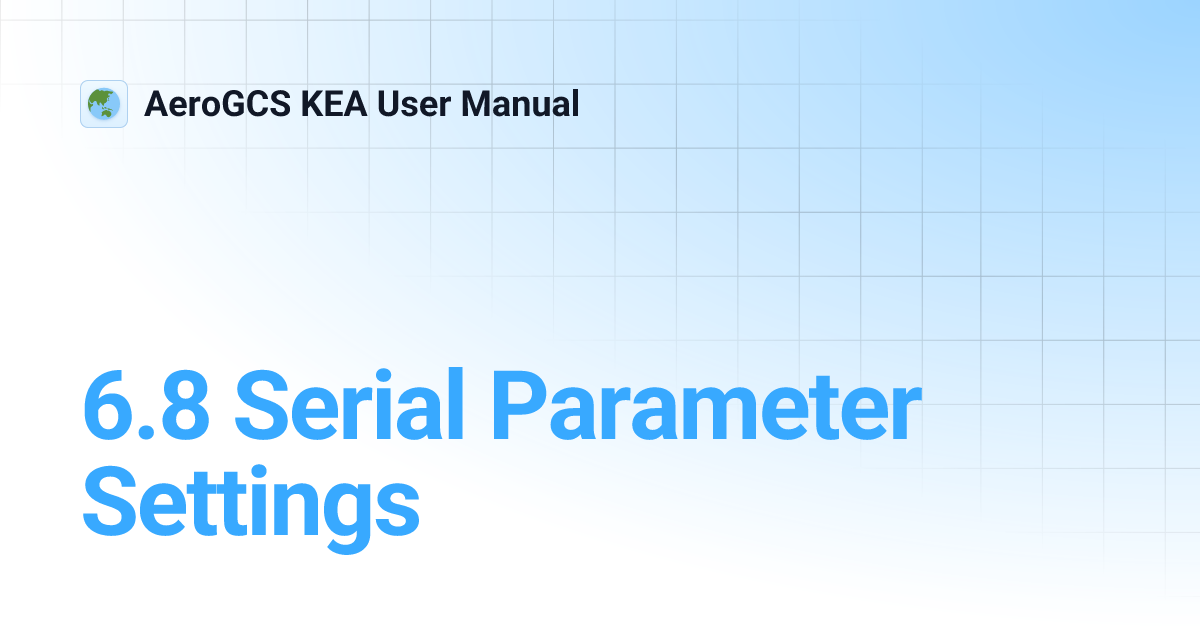 6.8 Serial Parameter Settings | AeroGCS KEA User Manual